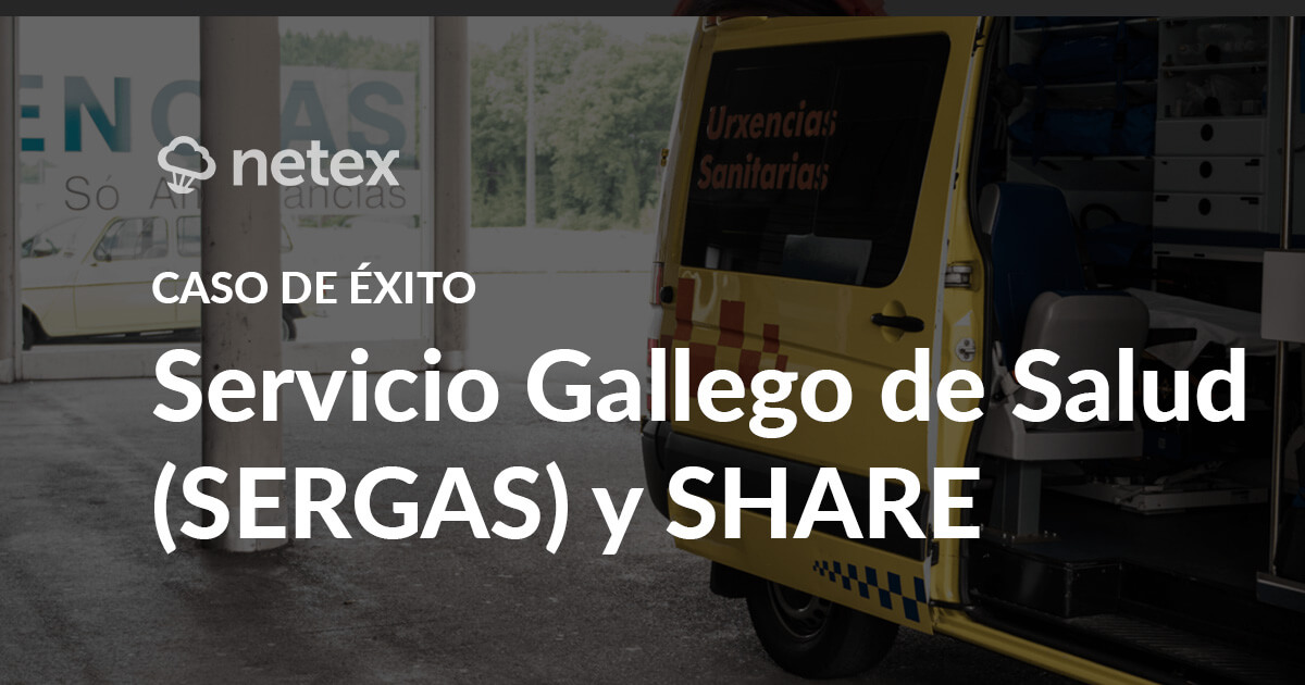 Caso de éxito: Servicio Gallego de Salud (SERGAS) y SHARE — Netex